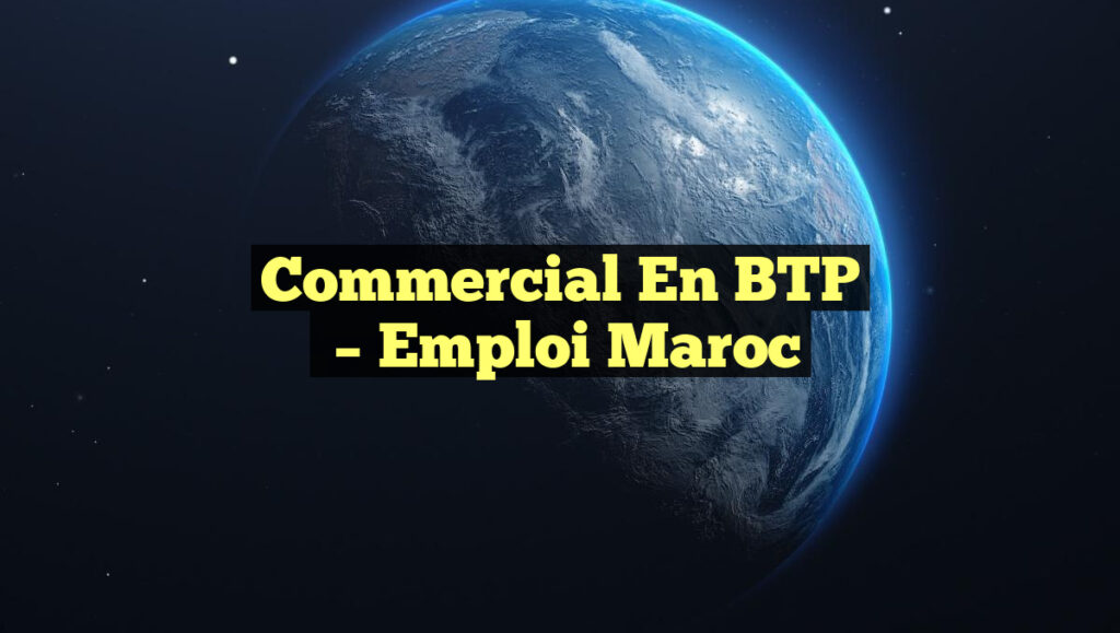 Commercial en BTP - Emploi Maroc