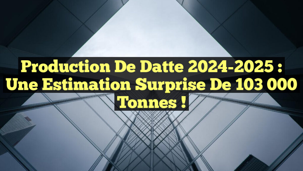 Production de Datte 2024-2025 : Une Estimation Surprise de 103 000 Tonnes