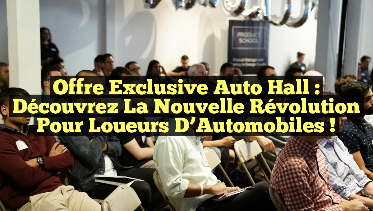 Offre Exclusive Auto Hall : Découvrez la Nouvelle Révolution pour ...