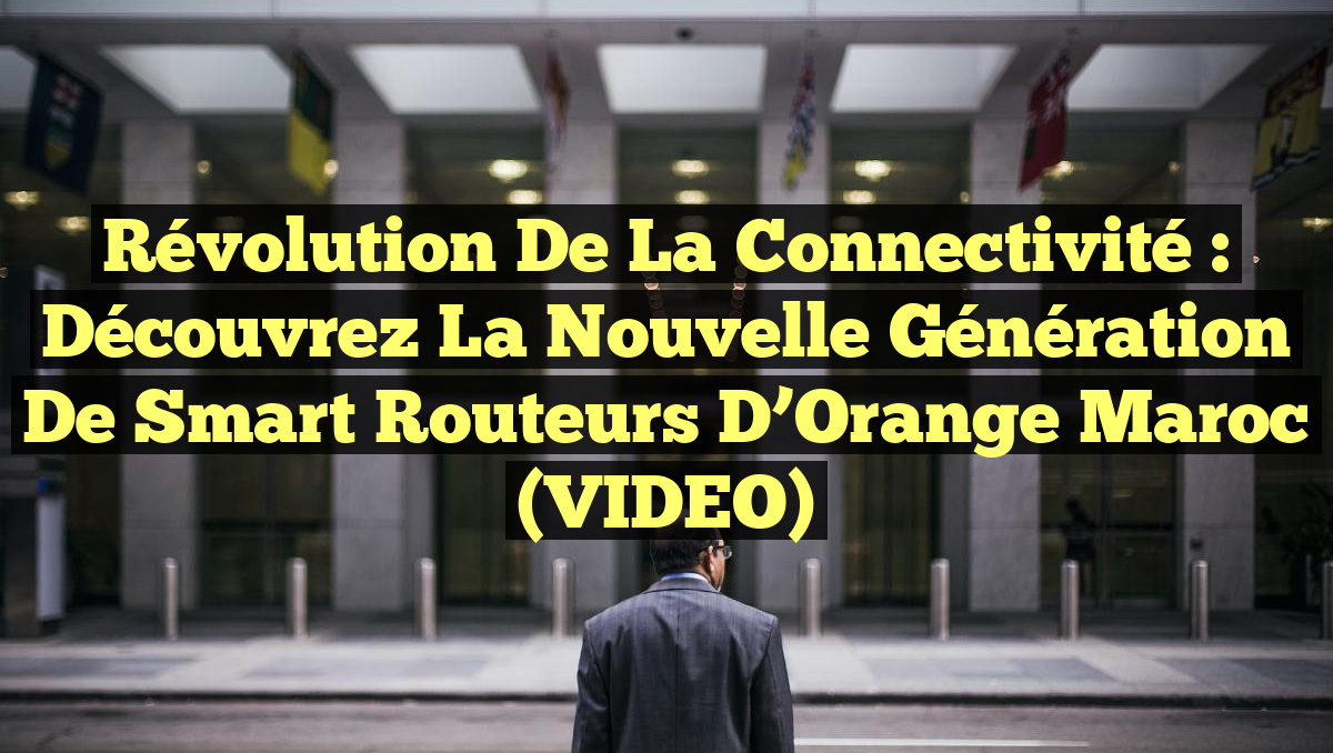Révolution de la connectivité : Découvrez la nouvelle génération de ...