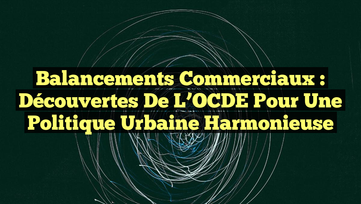 Balancements commerciaux : Découvertes de l'OCDE pour une politique ...