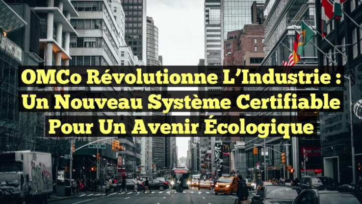OMCo Révolutionne l'Industrie : Un Nouveau Système Certifiable pour un ...