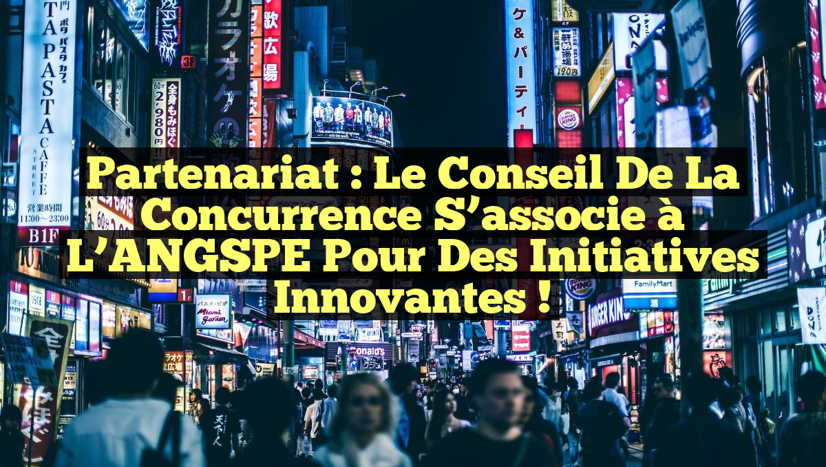 Partenariat : le Conseil de la concurrence s'associe à l'ANGSPE pour ...