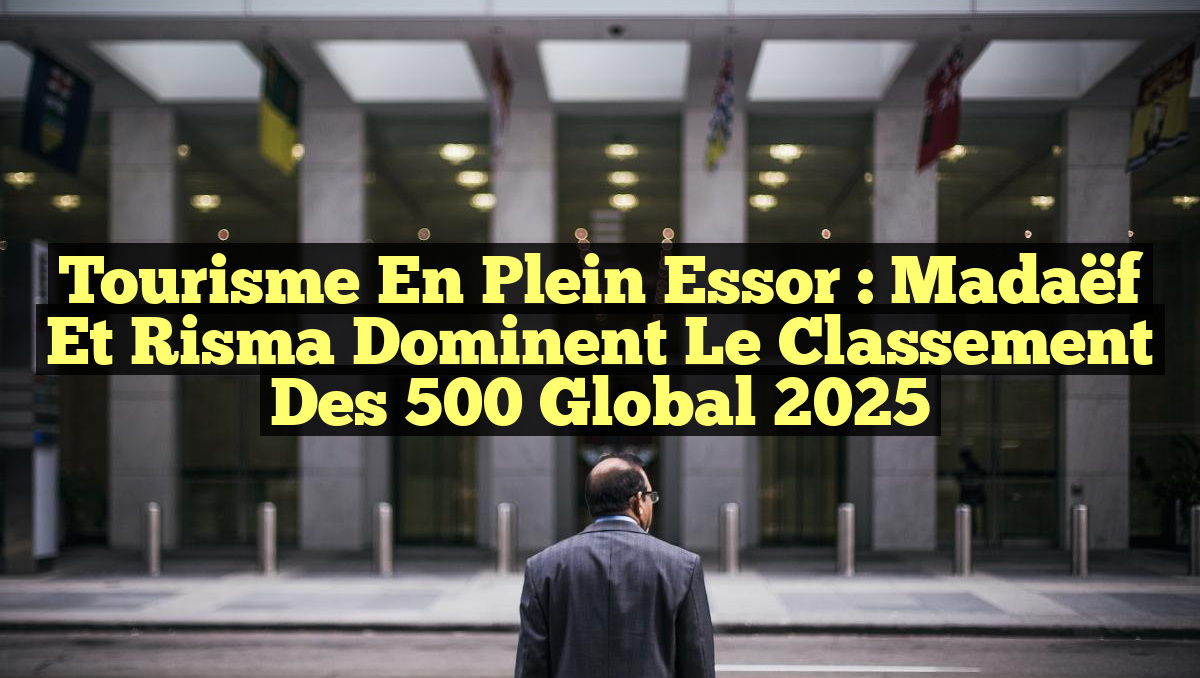 Tourisme en Plein Essor : Madaëf et Risma Dominent le Classement des ...