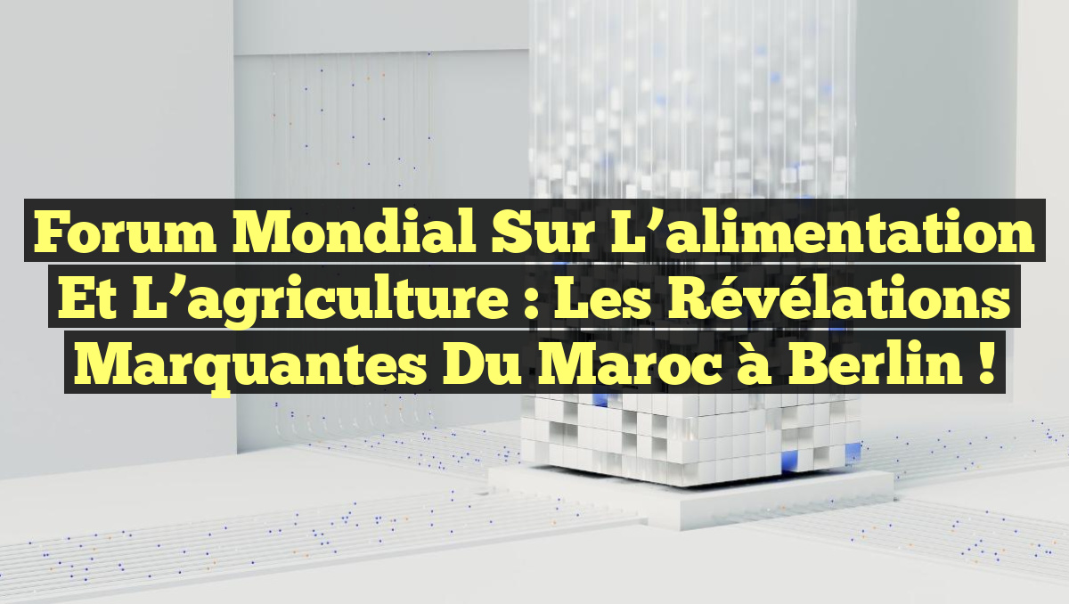 Forum mondial sur l’alimentation et l’agriculture : Les révélations ...