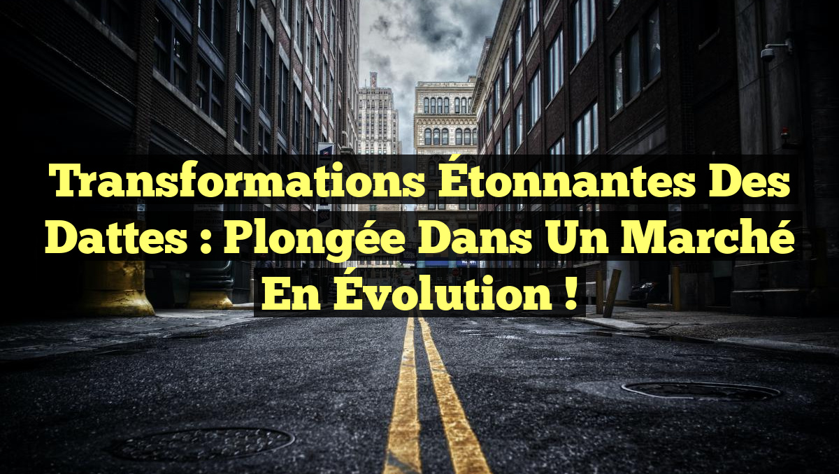 Transformations Étonnantes des Dattes : Plongée dans un Marché en ...